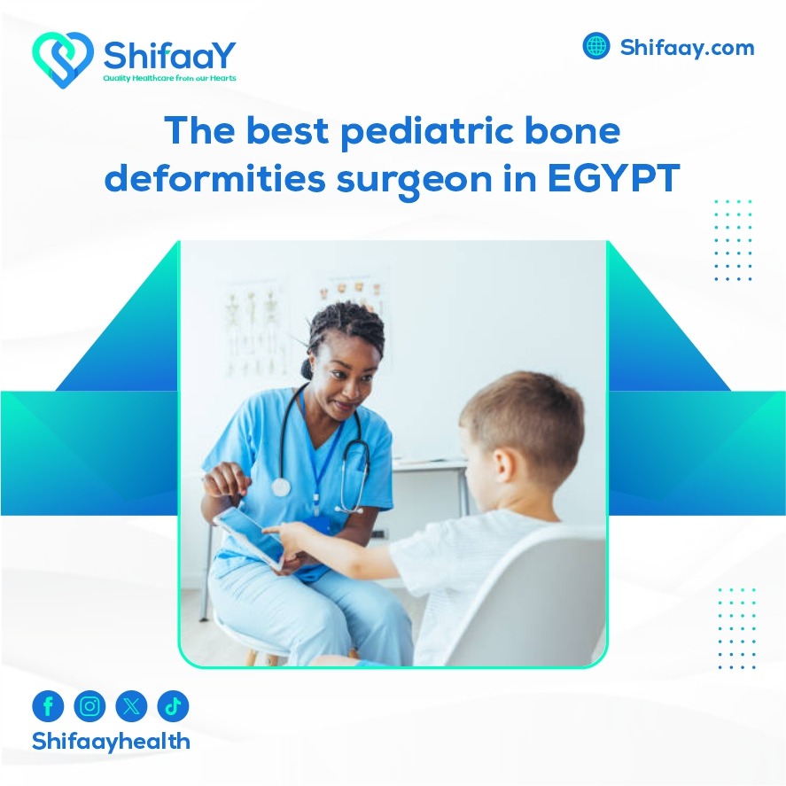 The best pediatric bone deformity doctor in Egypt - Shifaay
